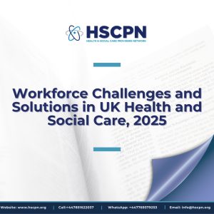 Workforce Challenges and Solutions in UK Health and Social Care, 2025 ...