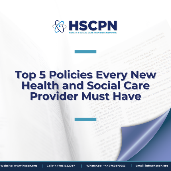 Top 5 Policies Every New Health and Social Care Provider Must Have ...