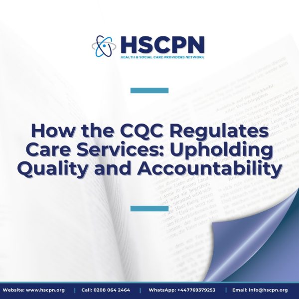 How the CQC Regulates Care Services: Upholding Quality and ...